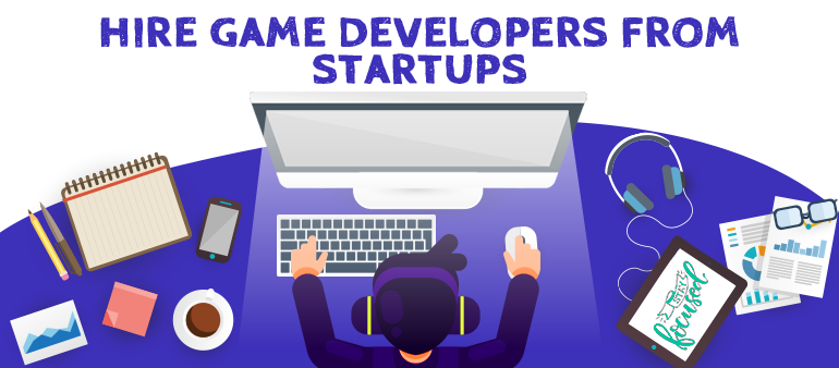 Why hire developers from startup game development company