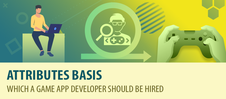 Mobile game app developers | Qualities to look before you hire